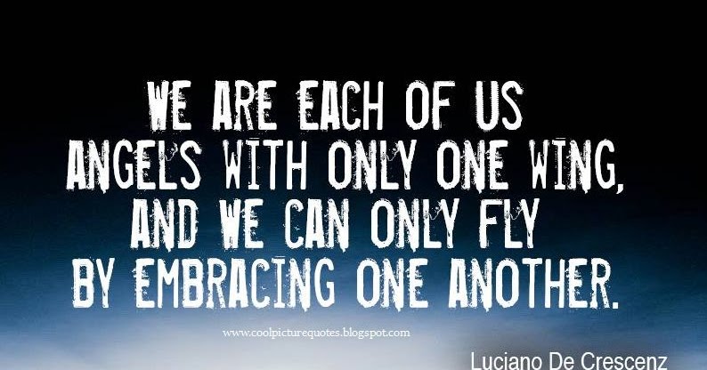 Cool pictures and quotes: We are each of us angels with only one wing ...