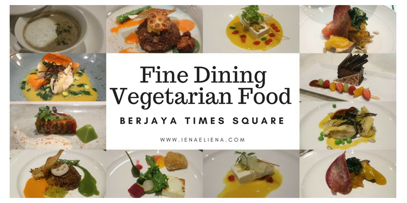 Fine Dining Vegetarian Food Di Berjaya Times Square - iena lifestyle ...