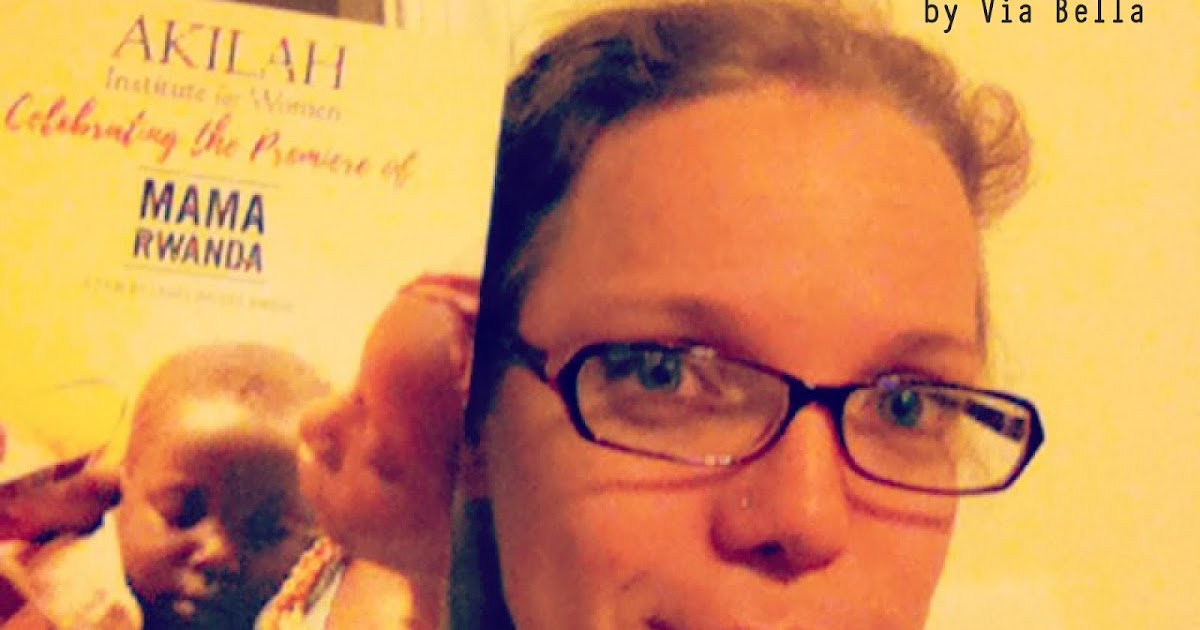 Via Bella: Mama Rwanda: Bright Inspiration Out of the Darkness of War