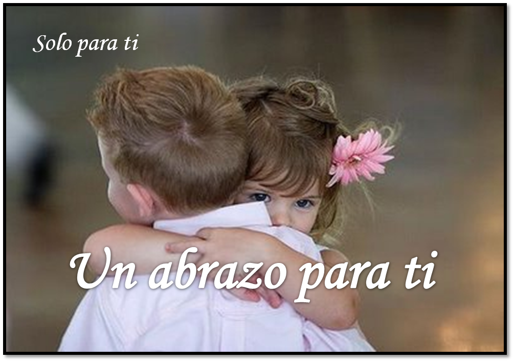 Solo para ti Reflexiones: Todos necesitamos de un abrazo alguna vez