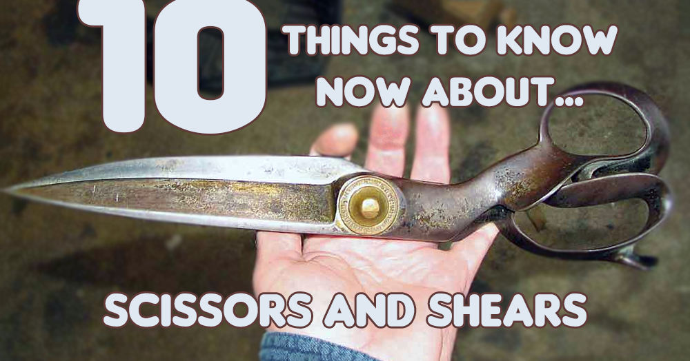 Ten Things To Know NOW About Your Scissors and Shears