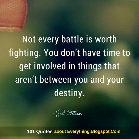 Not every battle is worth fighting - Joel Osteen Quote - 101 QUOTES