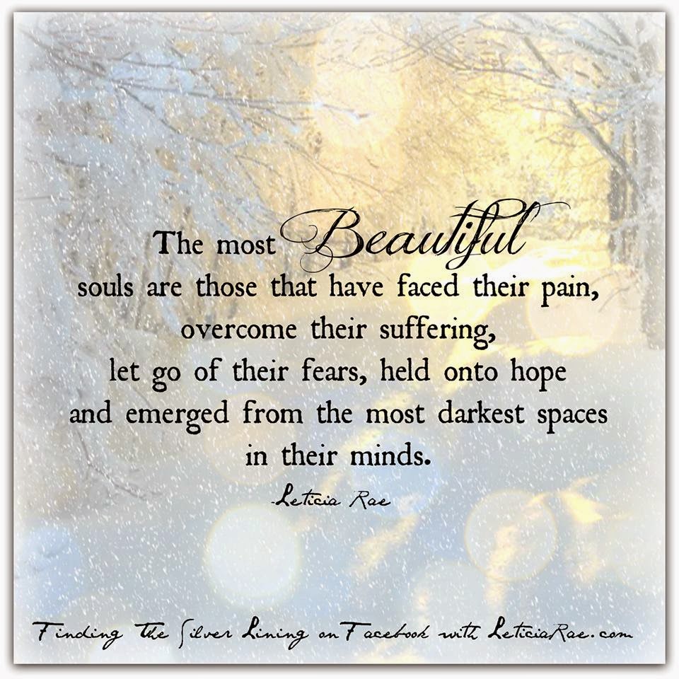 The most beautiful souls are those that have faced their pain, overcome ...