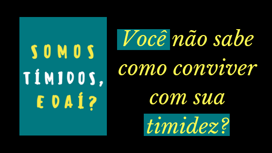 Somos tímidos, e daí? - Para tímidos perderem medo da TIMIDEZ | Tímidos ...