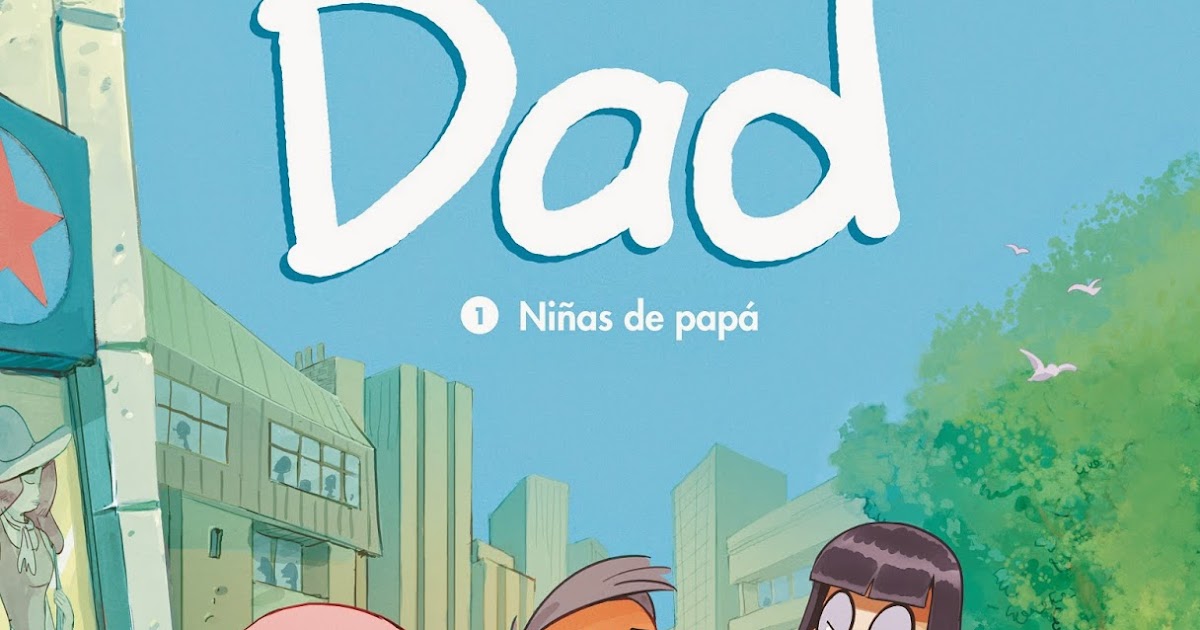 Júralo por mi: DAD 1. NIÑAS DE PAPA, EL NUEVO COMIC DE NOB QUE NOS TRAE ...