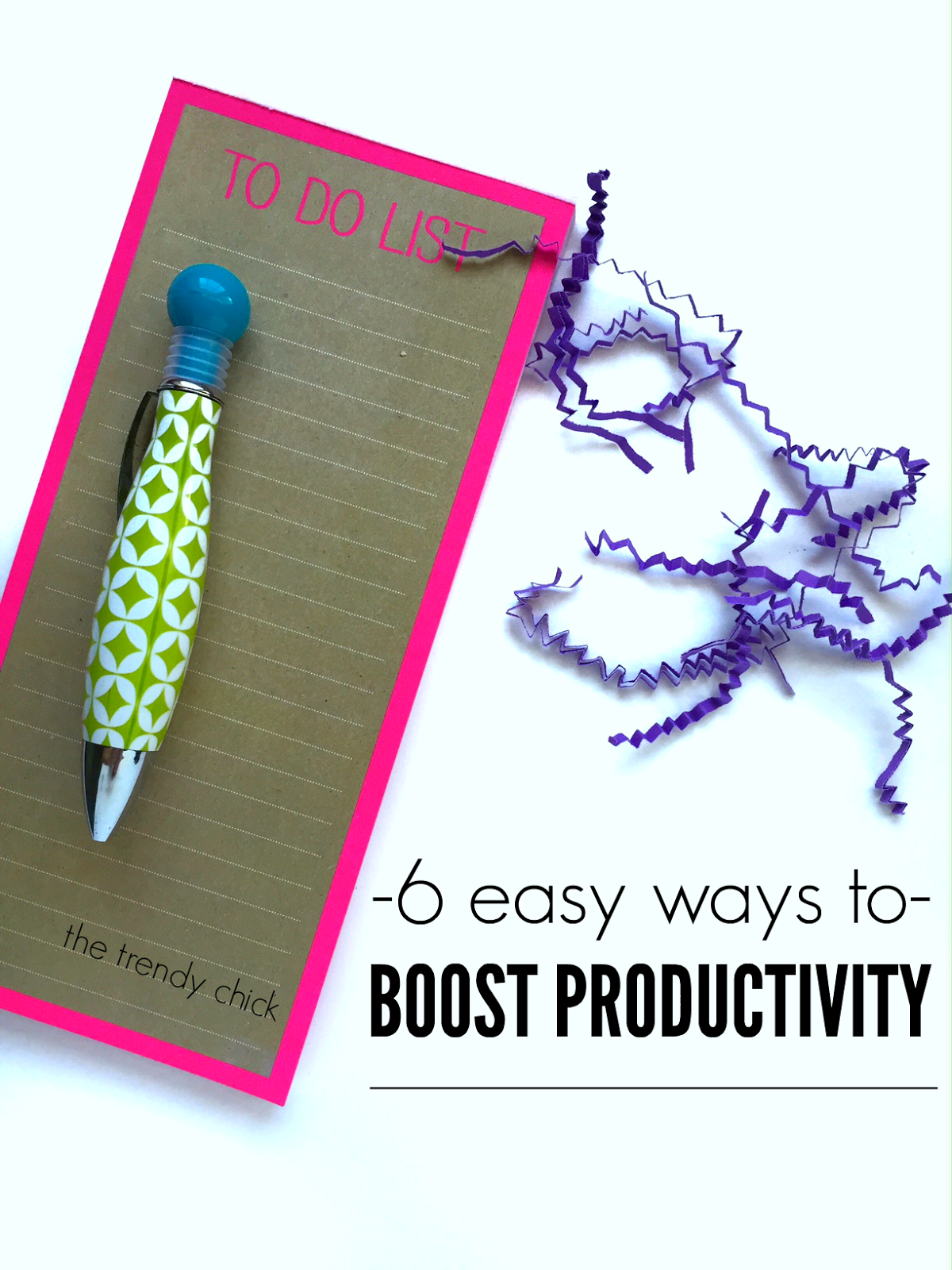6 Easy Ways To Boost Productivity - The Trendy Chick