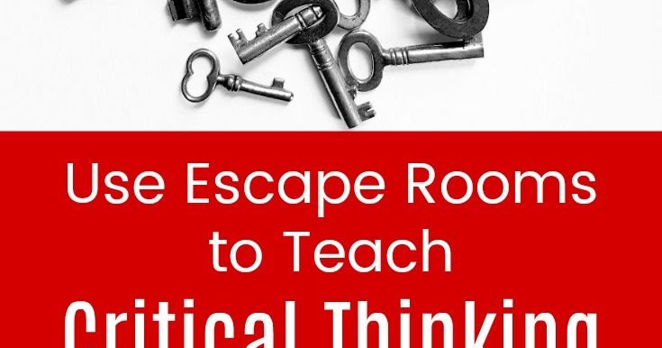 Using Escape Rooms as a Fun Way to Teach Critical Thinking Skills ...