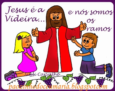 Pãozinho do Céu: Evangelho do 5º Domingo da Páscoa:João 15, 1-8 ...