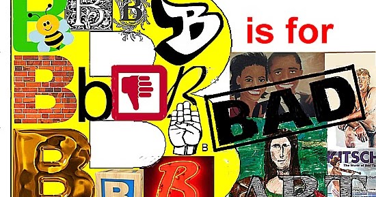 Art Now and Then: B is for Bad Art