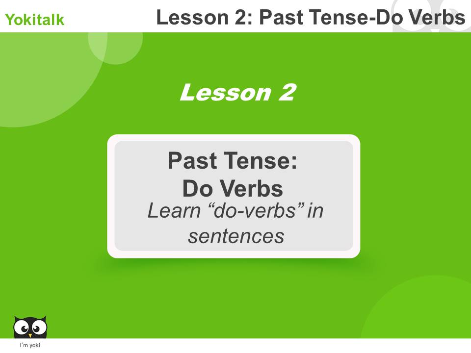 YOKITALK: Unit 3_Lesson 2 Past Tense_Do Verbs