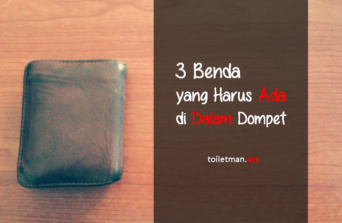 3 Benda yang Harus Ada di Dalam Dompet ~ TOILET MAN