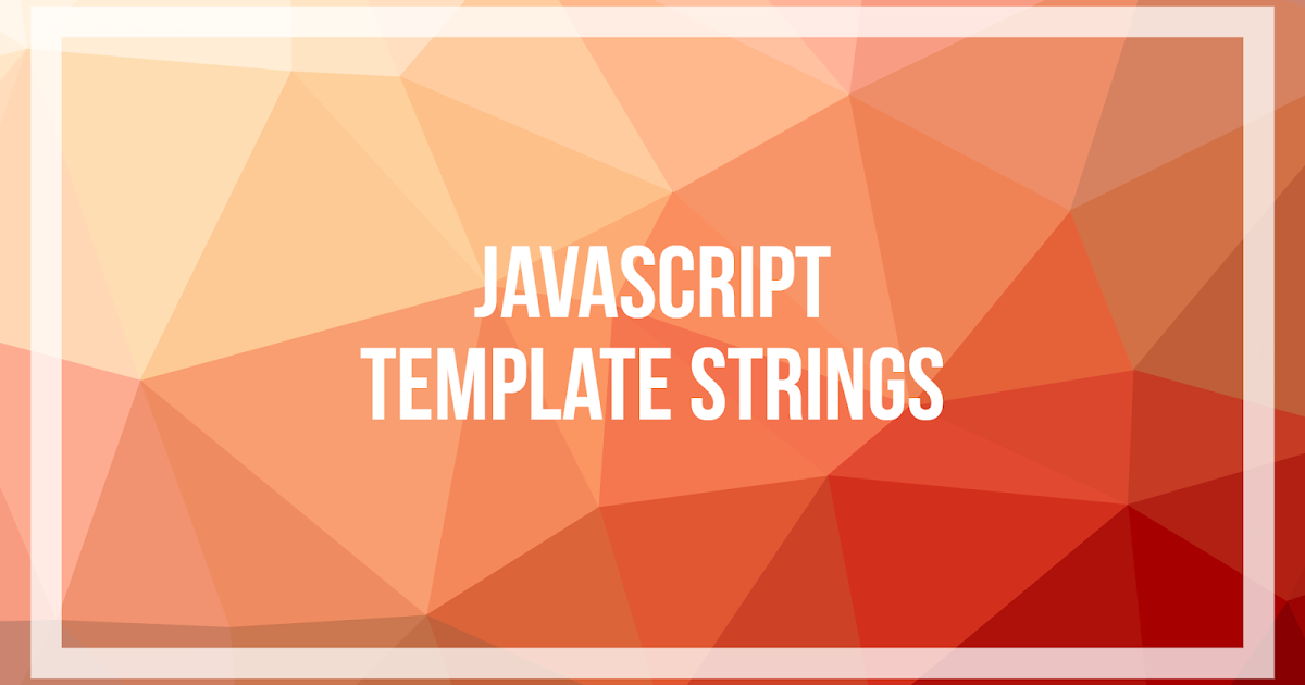 Javascript : Template Strings Javascript : Template Strings