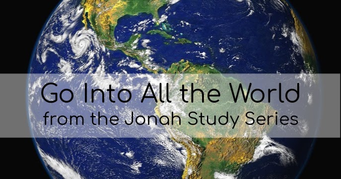Abundant Family Living: Go Into All the World (from the Jonah Series by ...
