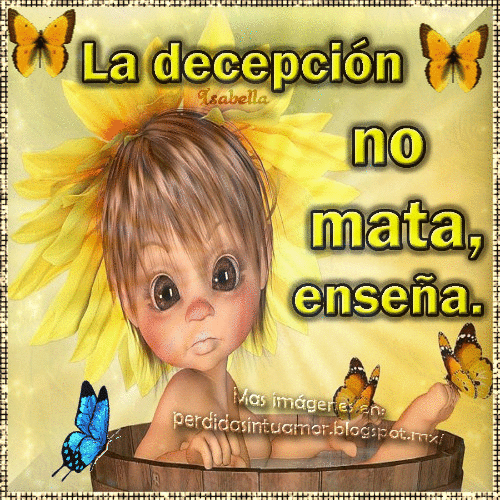 FRASES PARA TI: LA DECEPCIÓN NO MATA... ver mas