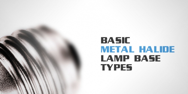 Basic Metal Halide Lamp Base Types Used in Commercial Exterior Lighting