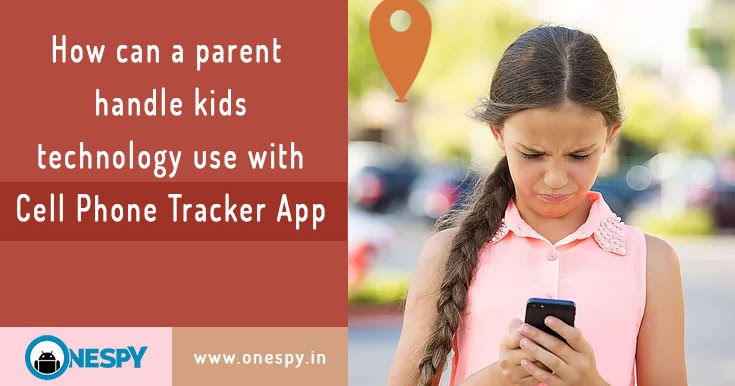How can a parent handle kids technology use with Cell Phone Tracker App