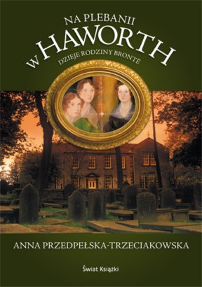 Kultura i inne pasje: „Na plebanii w Haworth” Anna Przedpełska ...