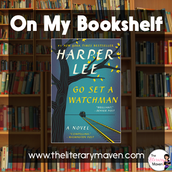 On My Bookshelf: Go Set A Watchman by Harper Lee - The Literary Maven