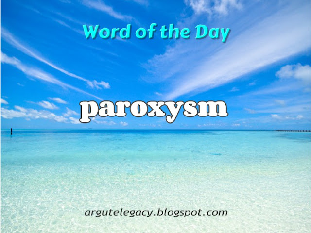 The Latest Word: Paroxysm