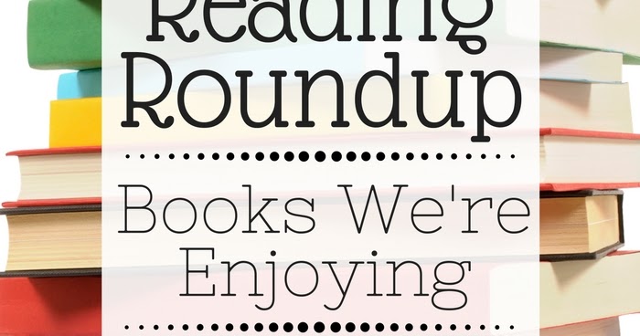 Reading Roundup- Books We're Enjoying in August | What Can We Do With ...
