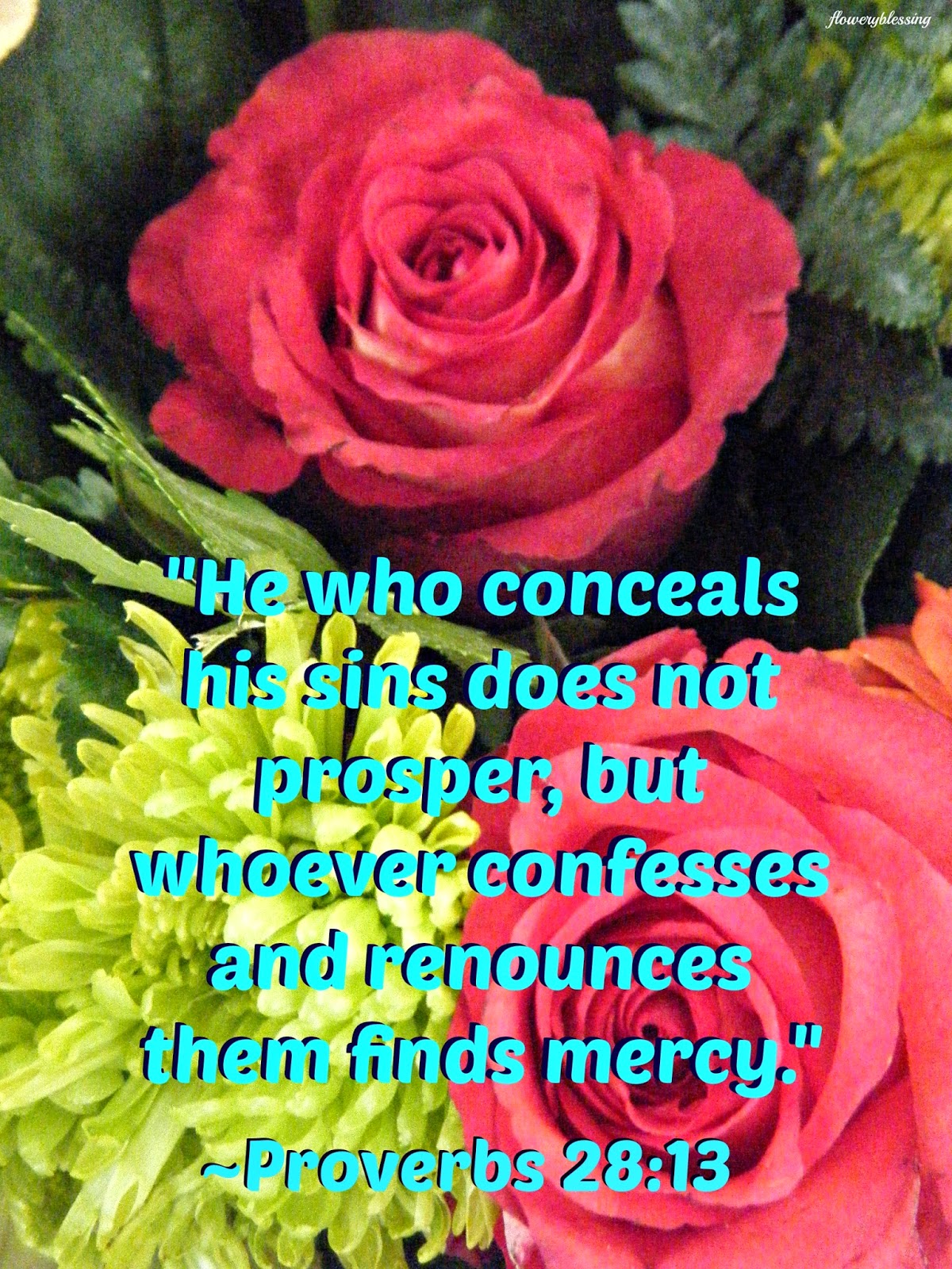 Flowery Blessing: "He who conceals his sins does not prosper, but ...