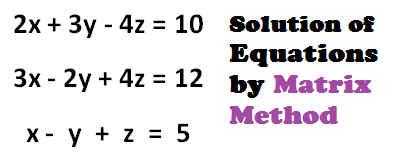 HOW TO SOLVE LINEAR EQUATIONS OF THREE VARIABLES BY MATRIX METHOD ...