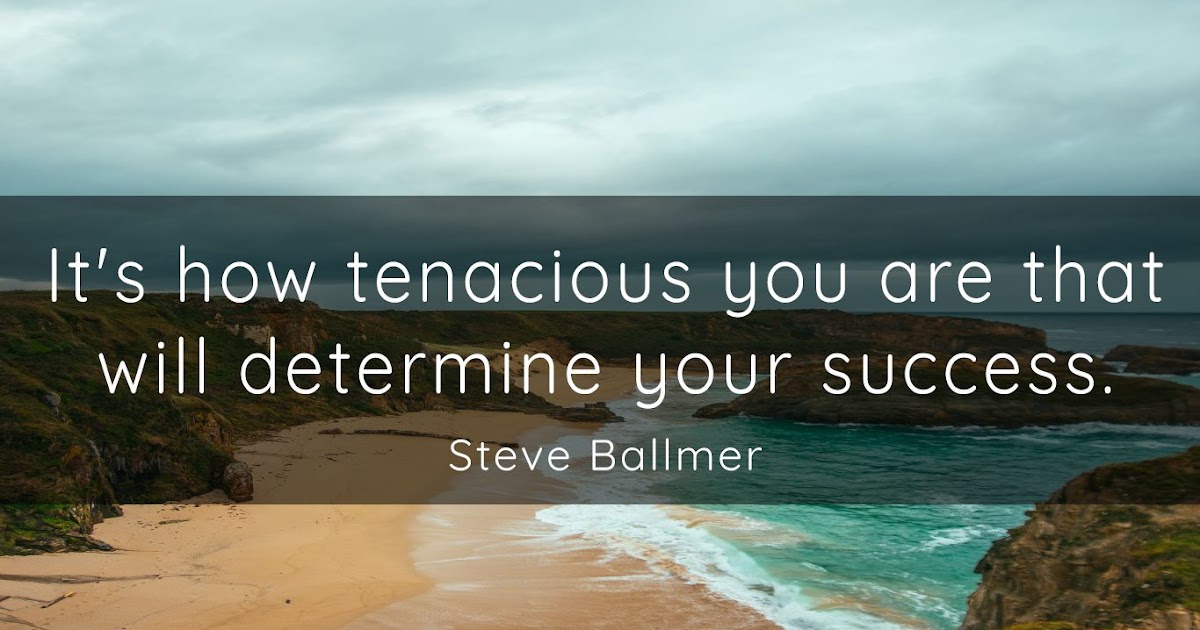 25+ Tenacious Quotes - QUOTEISH