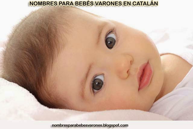 NOMBRES PARA BEBÉS VARONES EN CATALÁN : NOMBRES PARA BEBES VARONES Y SU ...