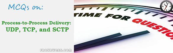 Process-to-Process Delivery: UDP, TCP, and SCTP - MCQs