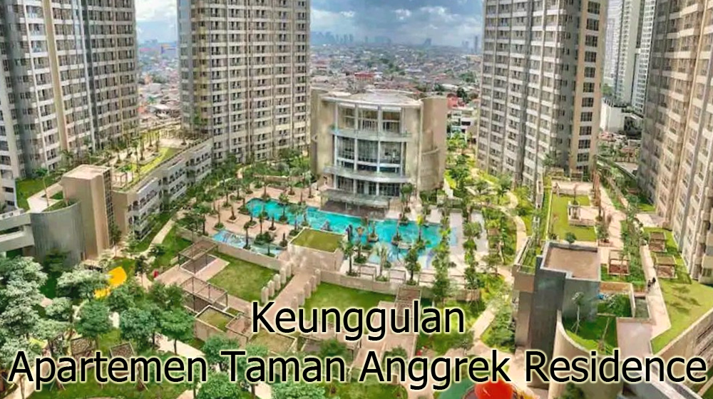 Keunggulan Apartemen Taman Anggrek Residence