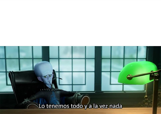 Megamente " lo tenemos todo y a la vez nada"