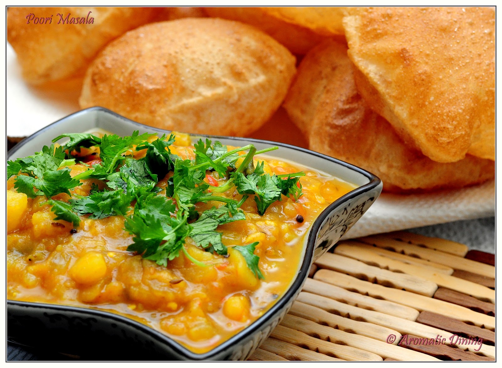 Aromatic Dining: Poori Masala / Deep fried Indian Bread with Mashed Potato