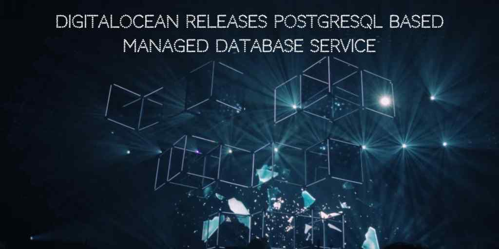 Digitalocean Releases Postgresql Based Managed Database Service
