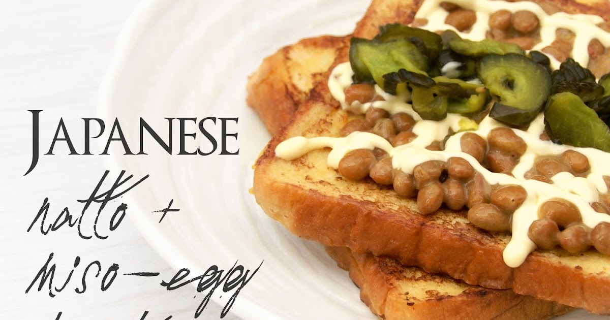 French Toast a la Japan; Natto Miso Toast | A Blackbird's Epiphany - UK ...