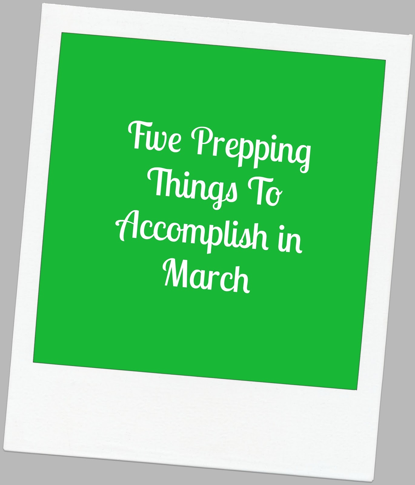 Five Prepping Things To Accomplish in March - Living Life in Rural Iowa