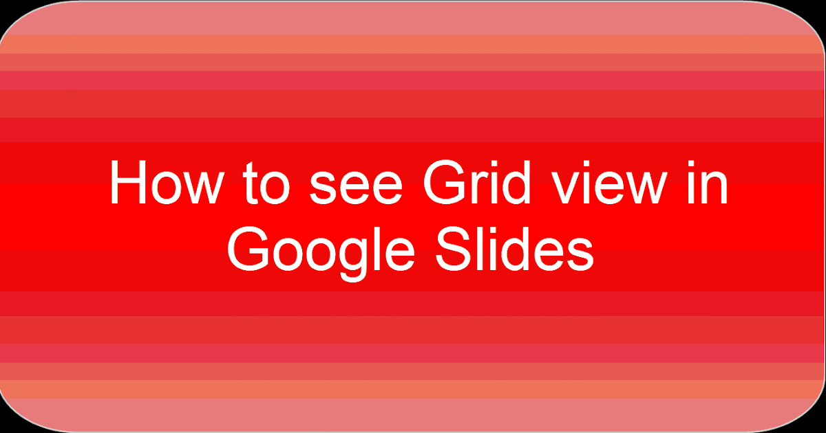 Time to Talk Tech : Grid view in Google Slides