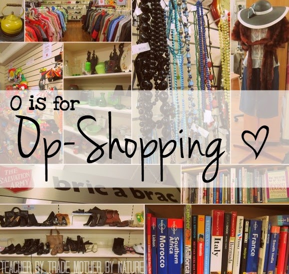 O is for Op-Shopping - Teacher by trade, Mother by nature