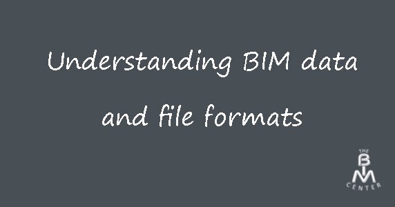 Understanding BIM Data and File formats - The BIM Center