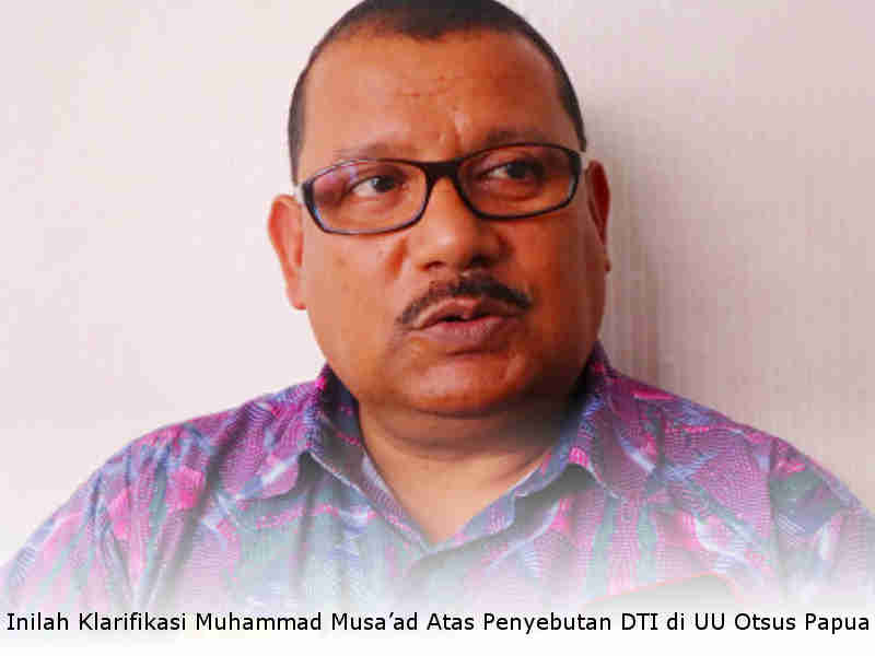 Inilah Klarifikasi Muhammad Musa’ad Atas Penyebutan DTI di UU Otonomi ...