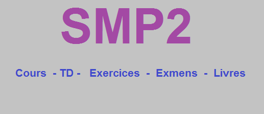SMP2 Cours, TD, Exercices, Examens Corrigés, Livres, Vidéo, PDF