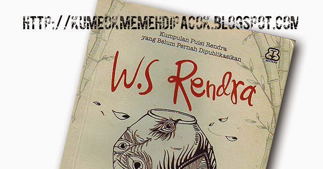 Kumpulan Puisi WS Rendra Yang Belum Pernah Dipublikasikan | Kumeok ...