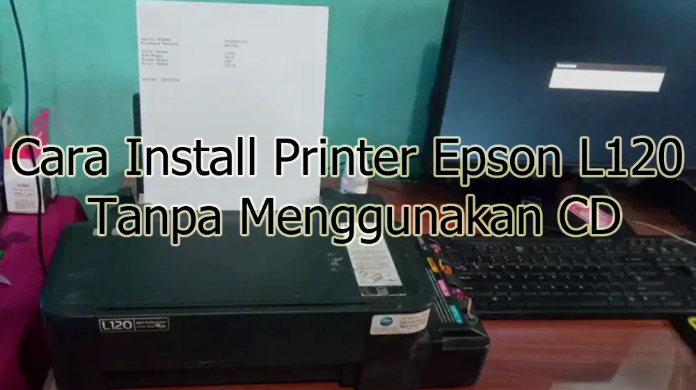 Cara Install Printer Epson L120 Tanpa Menggunakan CD