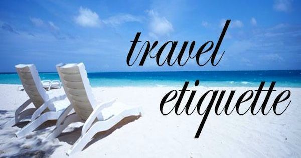 Travel Etiquette 101: 3 Steps for Making Every Journey a Success | D.M ...
