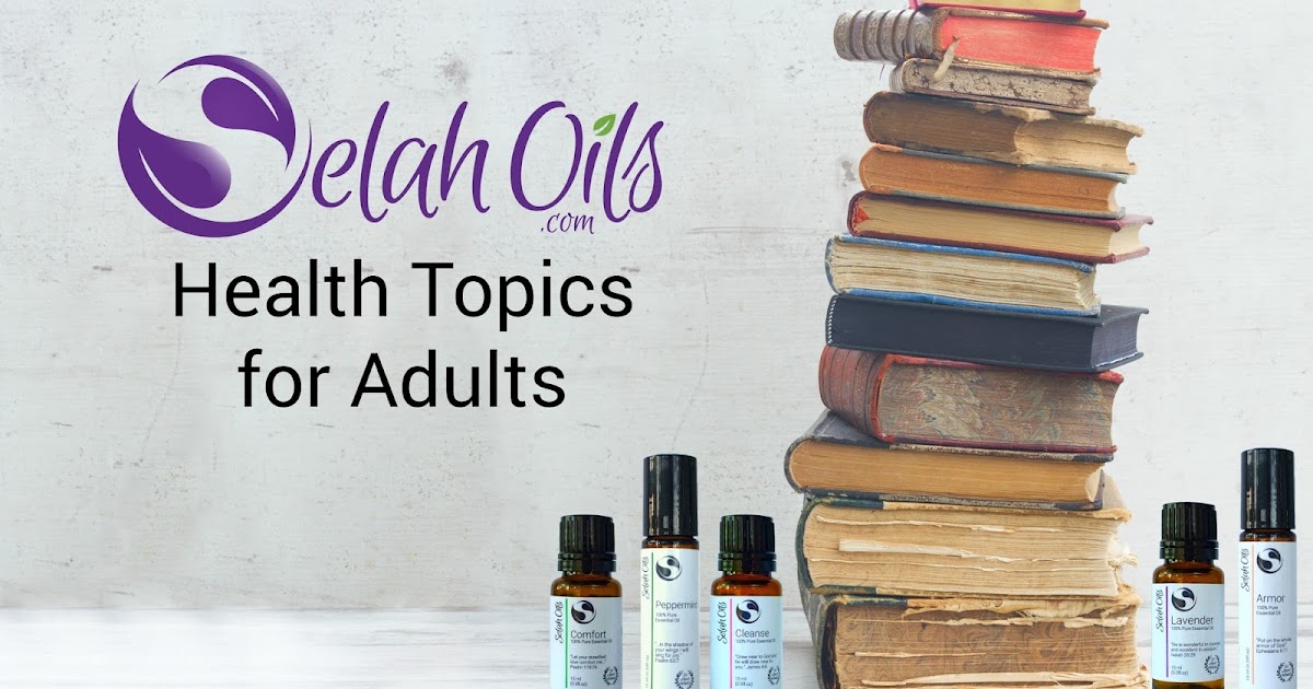 Selah s Oily Blessings Health Topics For Adults selah-s-oily-blessings-health-topics-for-adults