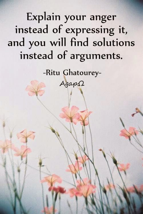 Explain your anger instead of expressing it, and you will find ...