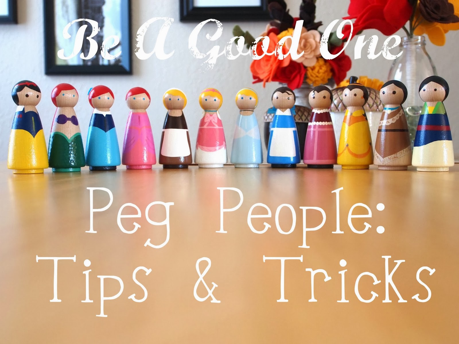 Be a Good One: Peg People: Tips and Tricks