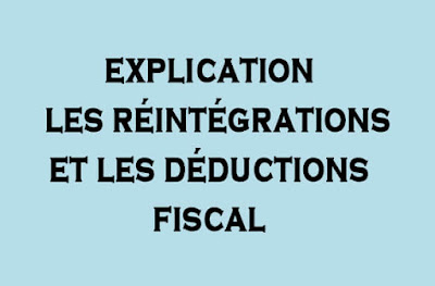 La Fiscalité - Explication les Réintégrations et les Déductions Fiscal.