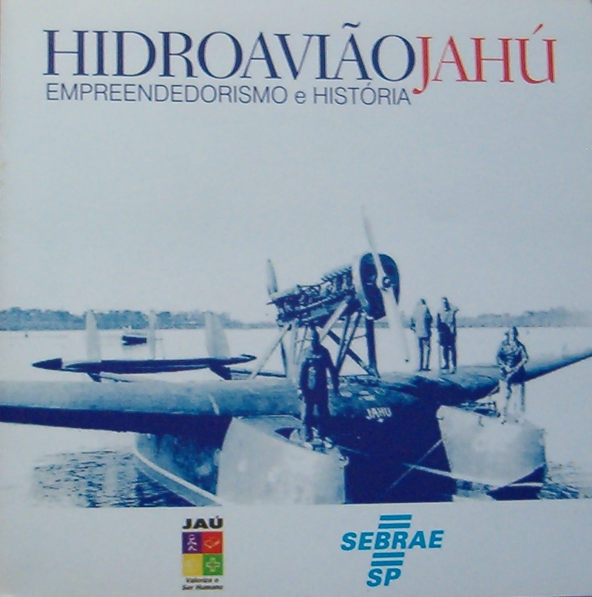 História de Jahu: HIDROAVIÃO JAHÚ EMPREENDIMENTO E HISTÓRIA