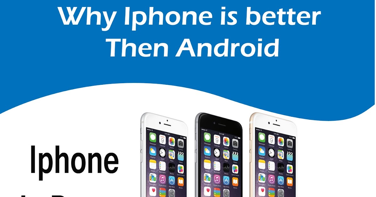 Why Iphone Is Better Than Android - TechLovers