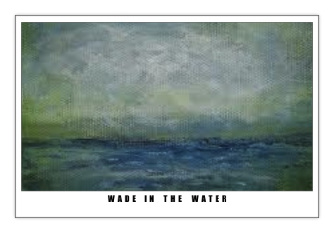 washerman's dog: Wade in the Water: Songs for the Time of Dying